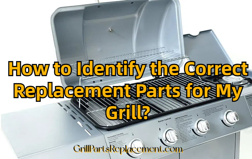 How to Identify the Right Replacement Parts for My Grill ...