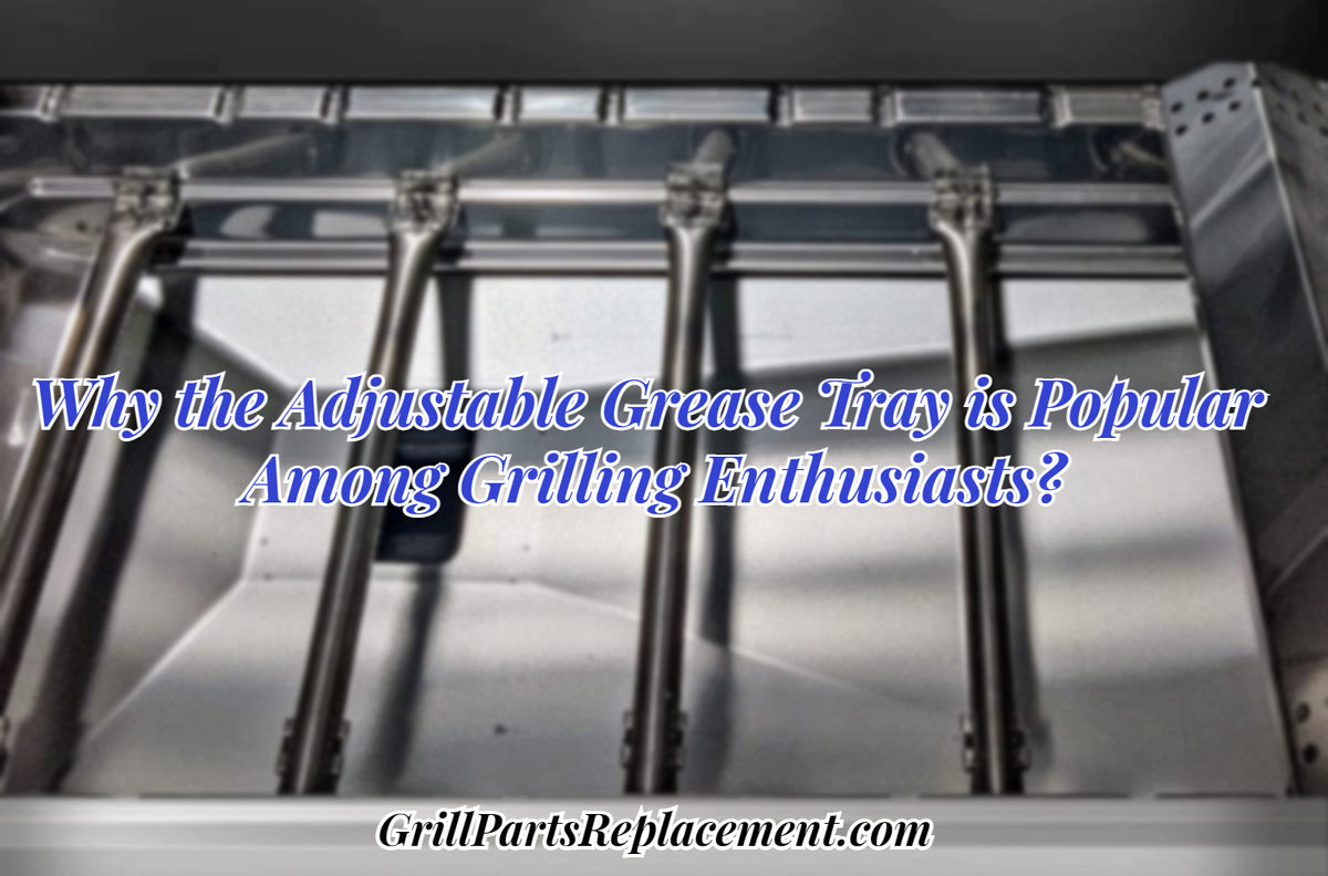 Why the Adjustable Grease Tray is Popular Among Grilling Enthusiasts ...