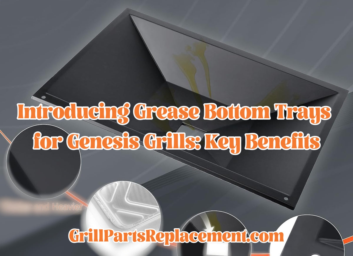 Introducing Grease Bottom Trays for Genesis Grills: Key Benefits ...