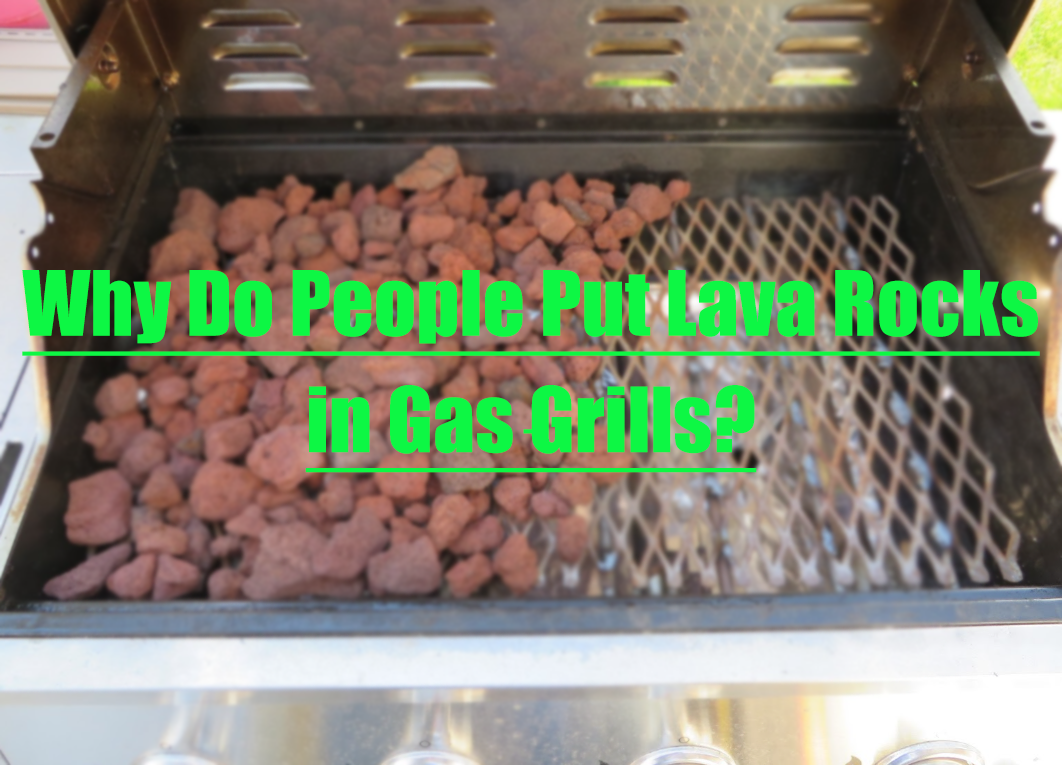 Why Do People Put Lava Rocks in Gas Grills? – GrillPartsReplacement ...