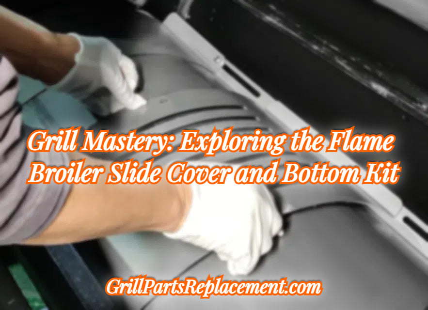 Grill Mastery: Exploring the Flame Broiler Slide Cover and Bottom Kit ...