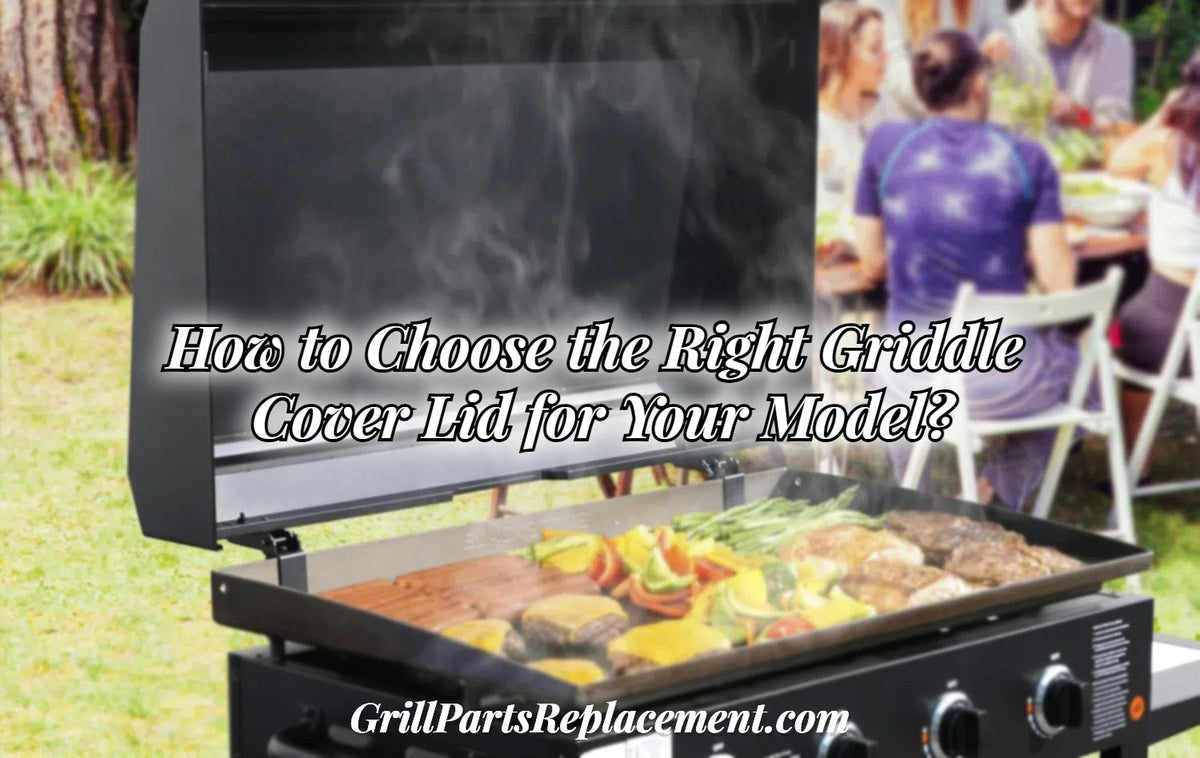 How to Choose the Right Griddle Cover Lid for Your Model ...